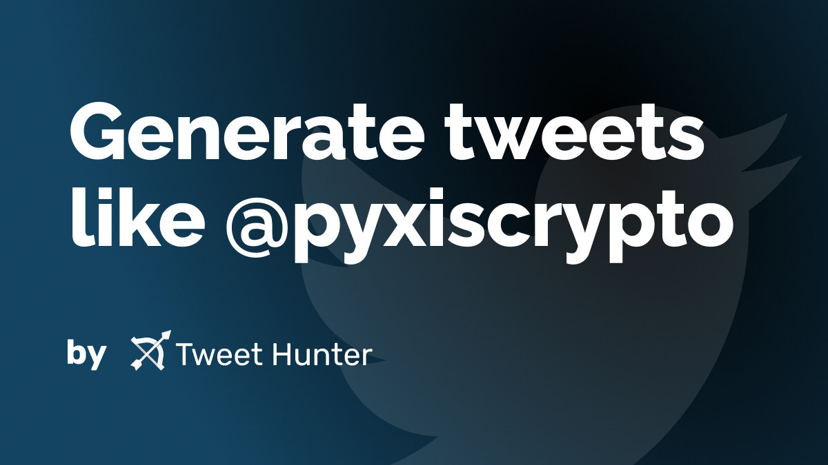 Generate Tweets like @pyxiscrypto with AI